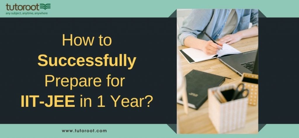 How to Prepare Successfully for IIT JEE in 1 Year? - Tutoroot