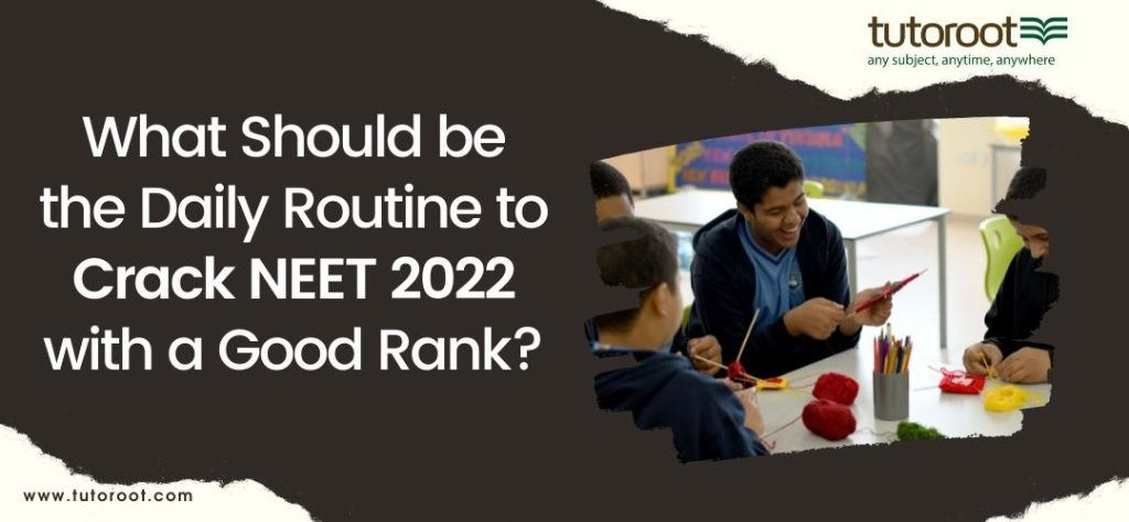 Daily Routine to Crack NEET 2024 With a Good Rank? - Tutoroot