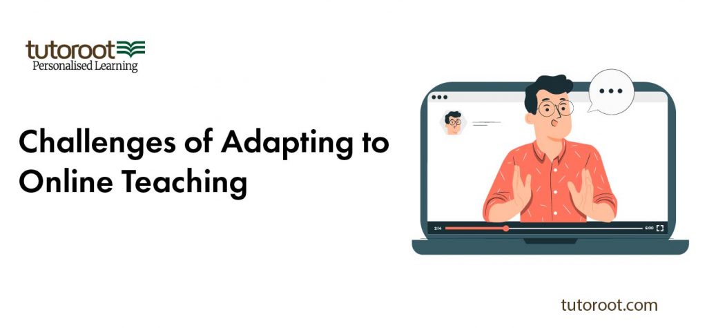 Top Challenges of Adapting to Online Teaching - Tutoroot