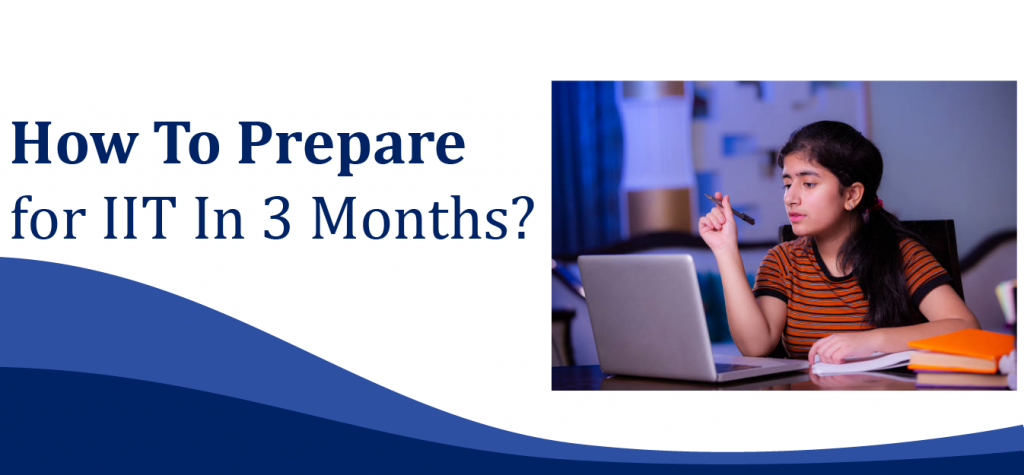 Best Way to Prepare for IIT In 3 Months? - Tutoroot