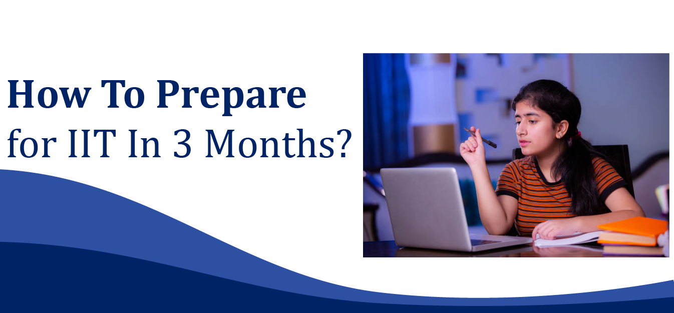 Best Way to Prepare for IIT In 3 Months? - Tutoroot