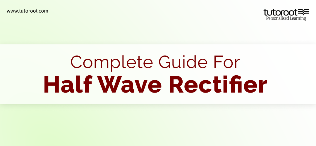 Complete Guide for Half Wave Rectifier - Tutoroot