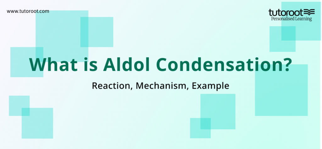 What is Aldol Condensation? Reaction, Mechanism, Example