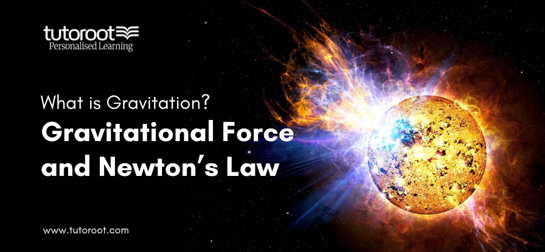 What is Gravitation? Gravitational Force and Newton's Law